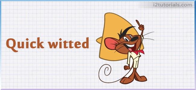 Quick Wittedness | i2tutorials