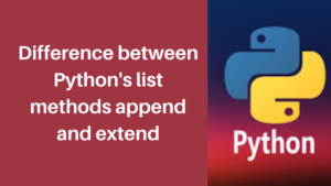 What is the difference between Python's list methods append and extend? | i2tutorials